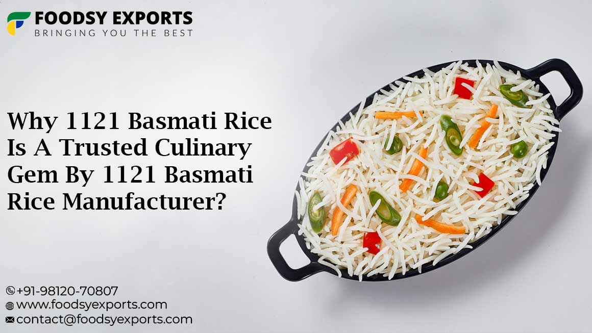 A Taste of Elegance Crafted by 1121 Basmati Rice Manufacturer